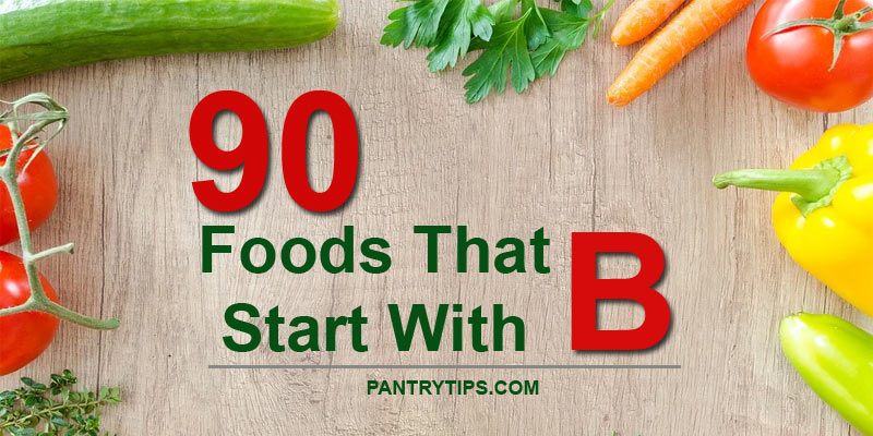 90 Foods That Start With B - Pantry Tips